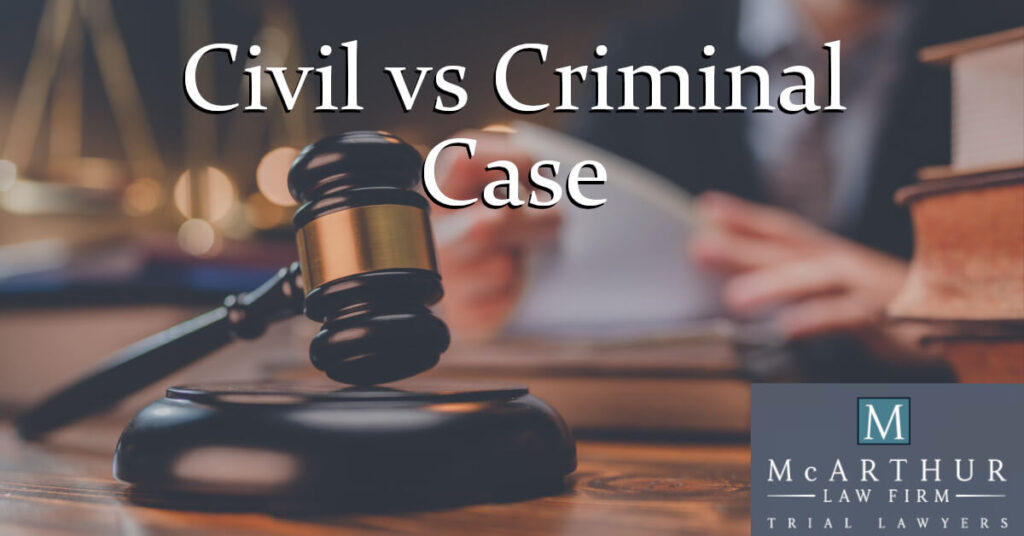 Civil vs Criminal Case | McArthur Law Firm